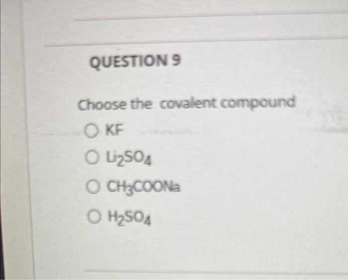 Solved Choose the covalent compound KF Li2SO4 CH3COON H2SO4 | Chegg.com