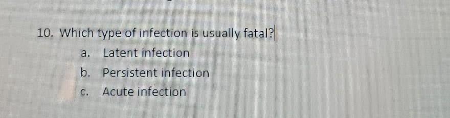 Solved 10. Which type of infection is usually fatal?| Latent | Chegg.com