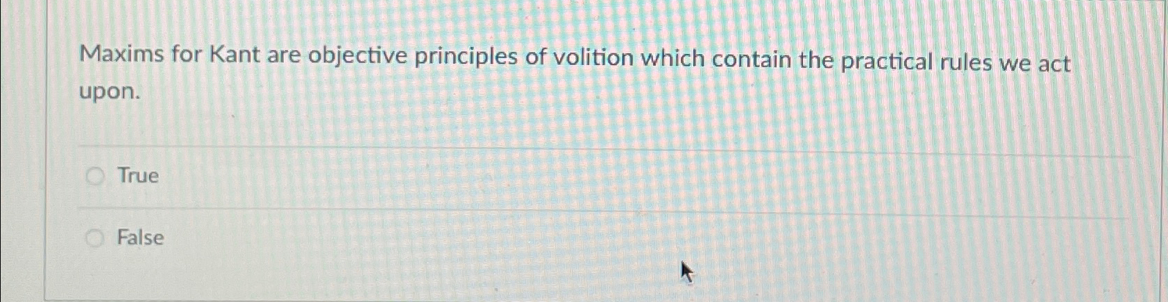 Solved Maxims for Kant are objective principles of volition | Chegg.com