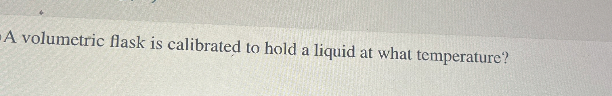 Solved A volumetric flask is calibrated to hold a liquid at | Chegg.com