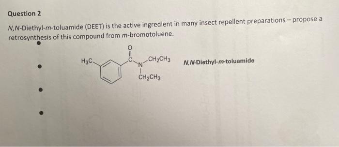 Solved Question 2 N,N-Diethyl-m-toluamide (DEET) is the | Chegg.com