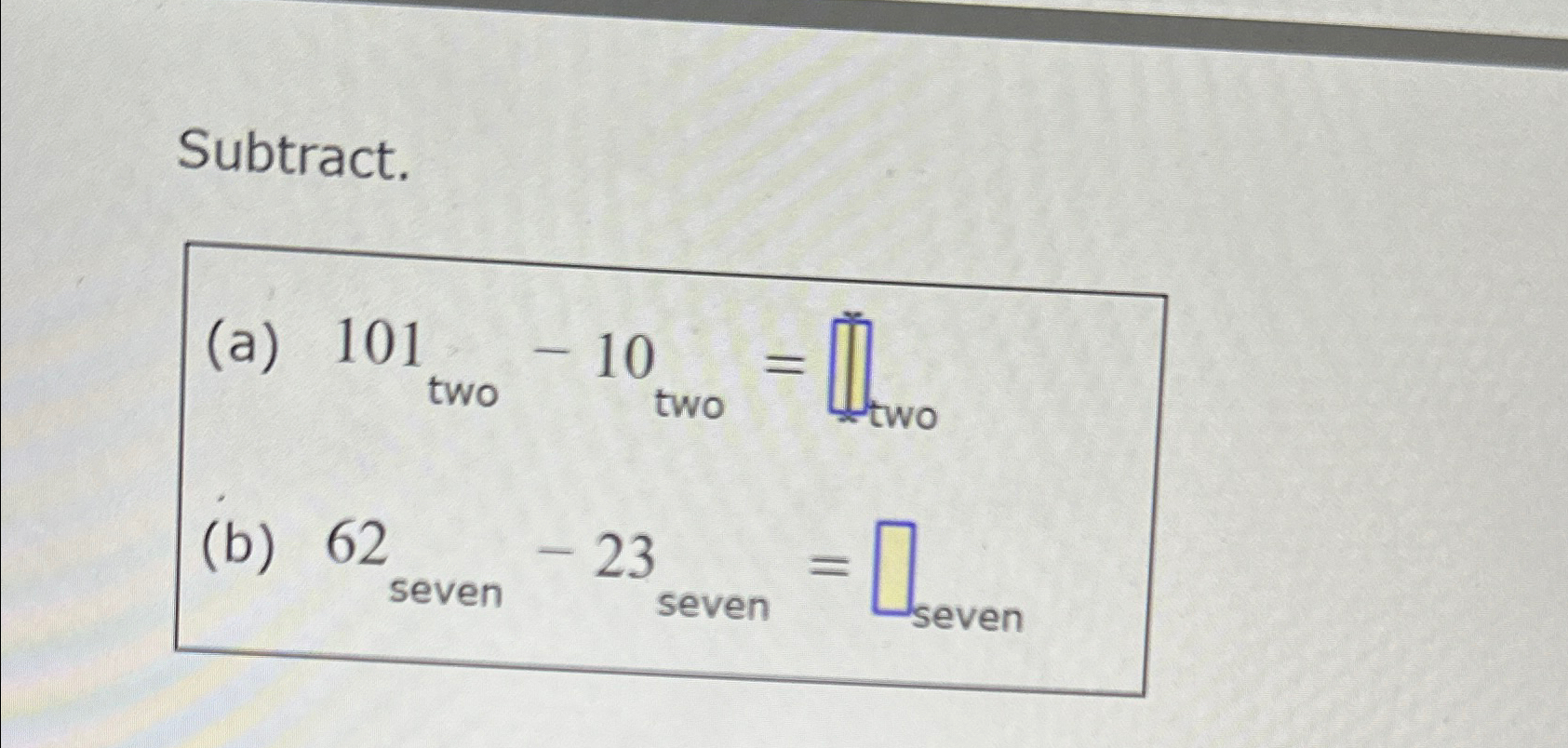 Solved Subtract.(a) 101two -10two =?two (b) 62seven -23seven | Chegg.com