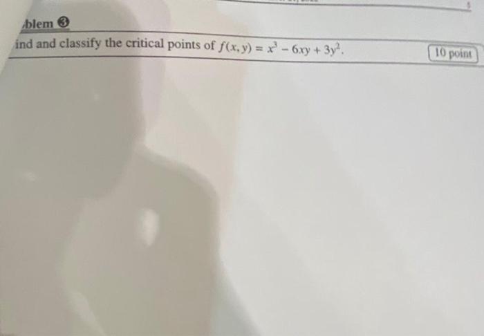 Solved blem (3) ind and classify the critical points of | Chegg.com