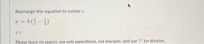 Solved Rearrange this equation to isolate c. (-a) a = CE | Chegg.com