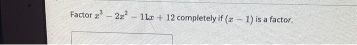 Solved Factor X3−2x2−11x 12 Completely If X−1 Is A Factor