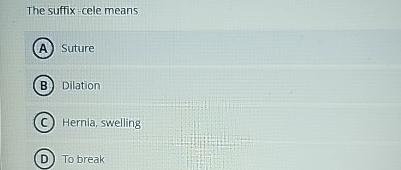 Solved The suffix-cele meansSutureDilationHernia, swellingTo | Chegg.com