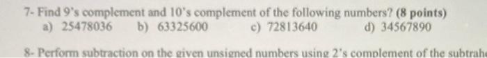 Solved 7- Find 9 's complement and 10 's complement of the | Chegg.com