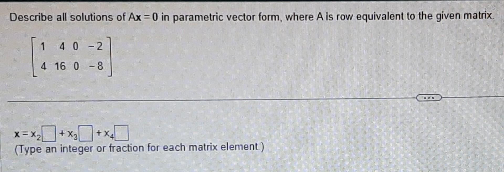 Solved Describe all solutions of Ax=0 in parametric vector | Chegg.com