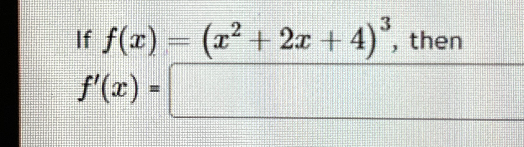 Solved If f(x)=(x2+2x+4)3, ﻿then f'(x)= | Chegg.com