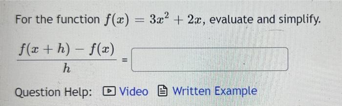 Solved For the function f(x)=3x2+2x, evaluate and simplify. | Chegg.com