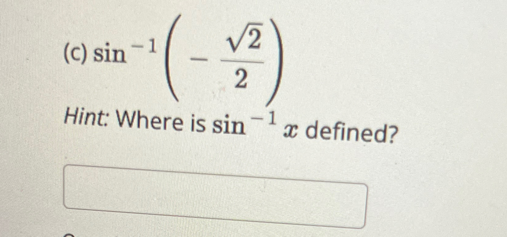 Solved (c) sin-1(-222)Hint: Where is sin-1x ﻿defined? | Chegg.com