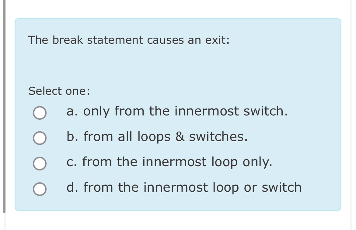 Solved The break statement causes an exit:Select one:a. | Chegg.com