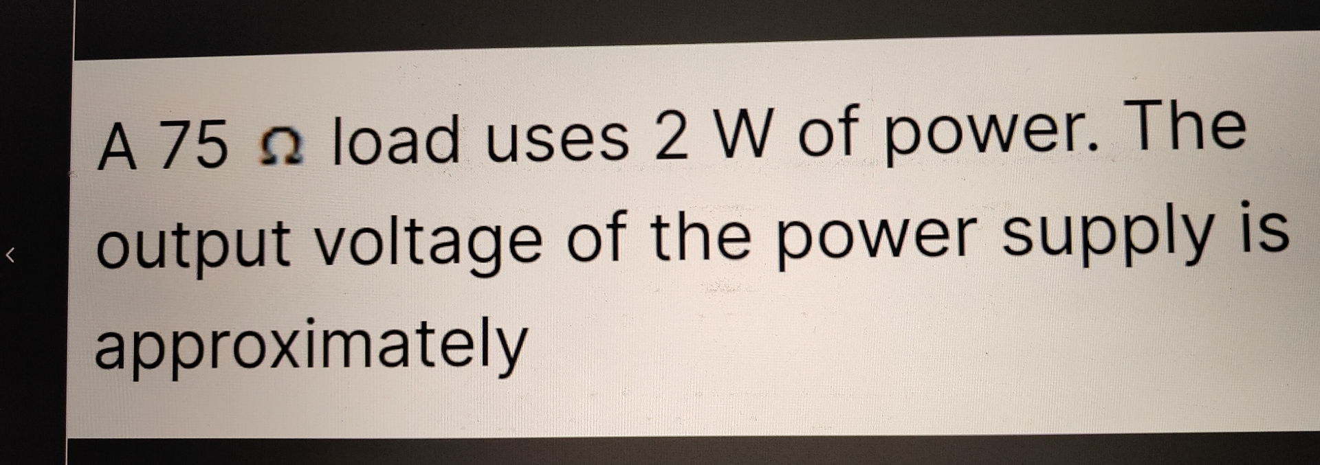 Solved A 75Ω ﻿load uses 2W ﻿of power. The output voltage of | Chegg.com