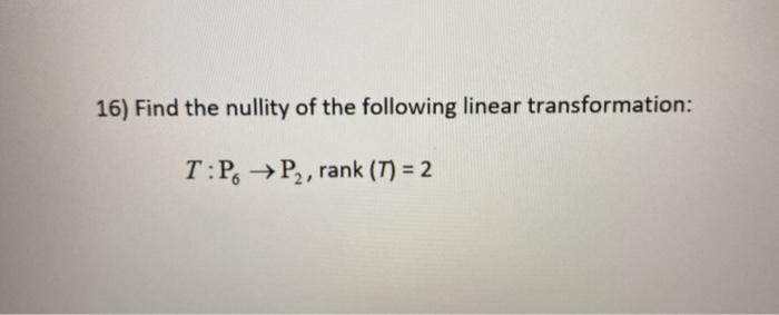 Solved 16) Find the nullity of the following linear | Chegg.com