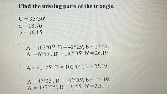 Solved Find the missing parts of the triangle. A= 30.00 a= | Chegg.com