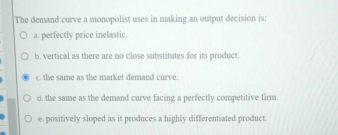 Solved The demand curve a monopolist uses in making an | Chegg.com
