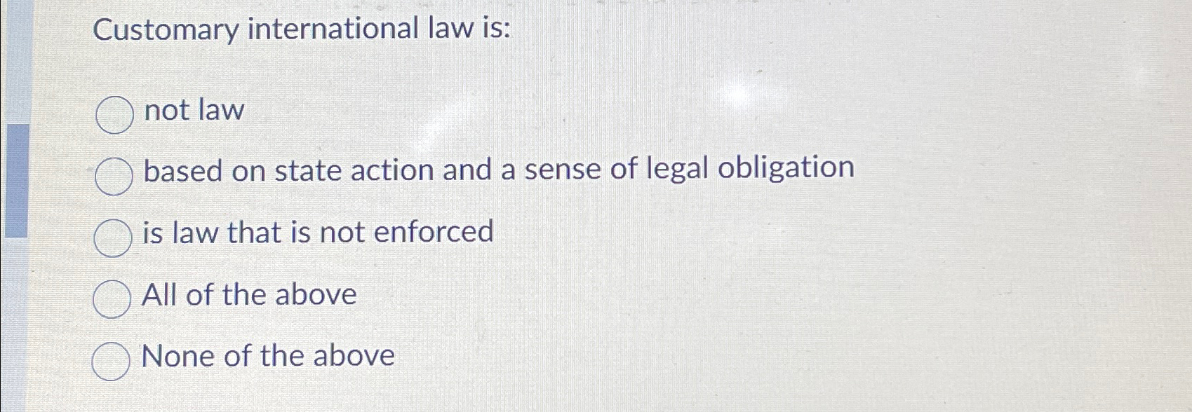 Solved Customary international law is:not lawbased on state | Chegg.com