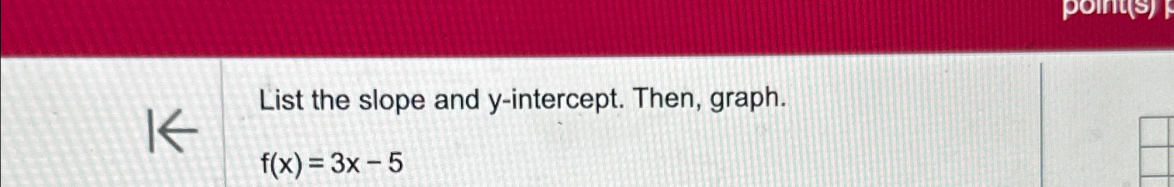 Solved List the slope and y-intercept. Then, graph.f(x)=3x-5 | Chegg.com