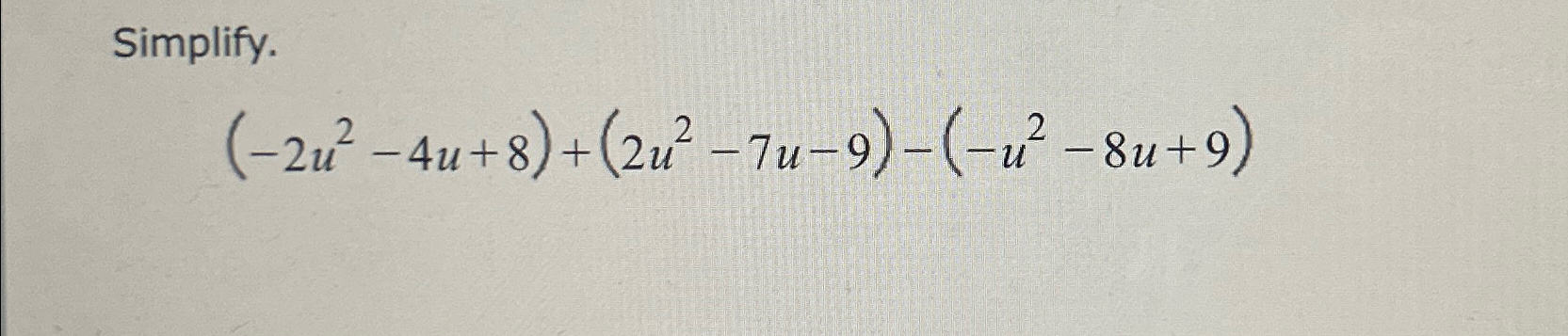 Solved Simplify.(-2u2-4u+8)+(2u2-7u-9)-(-u2-8u+9) | Chegg.com