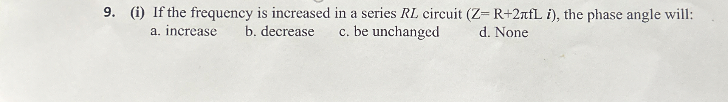 Solved (i) ﻿If the frequency is increased in a series RL | Chegg.com