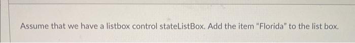 Solved Assume that we have a listbox control stateListBox. | Chegg.com