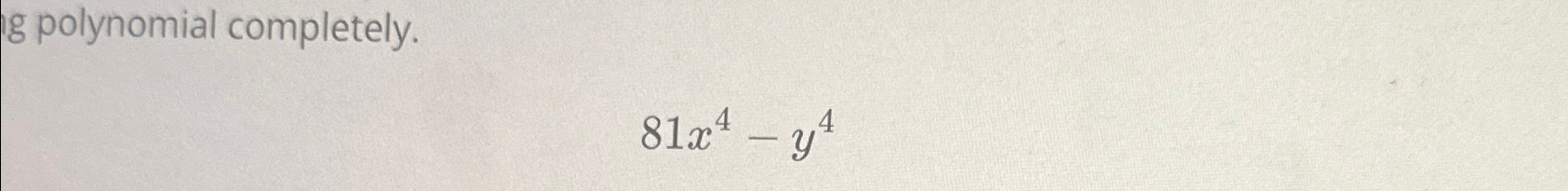 Solved Factor polynomial completly 81x4-y4 | Chegg.com