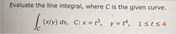 Solved Evaluate the line integral, where C is the given | Chegg.com
