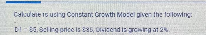 Solved Calculate rs using Constant Growth Model given the | Chegg.com