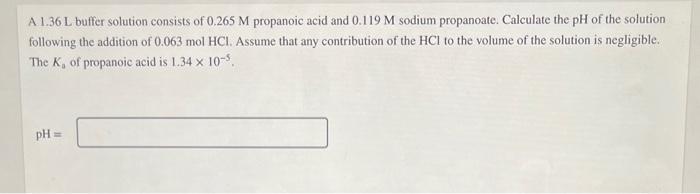 Solved A 1.36 L buffer solution consists of 0.265M propanoic | Chegg.com