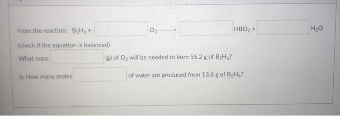 Solved From the reaction: B2H6+ O2 HBO2 + H2O (check if the | Chegg.com
