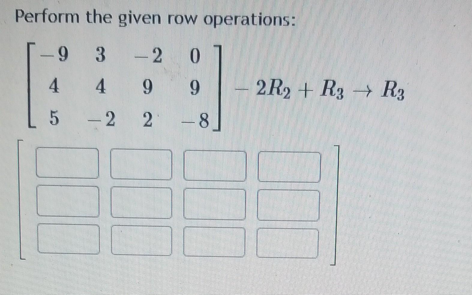 Solved Perform the given row operations: 9 3 – 2 2 0 4 4 9 9 | Chegg.com