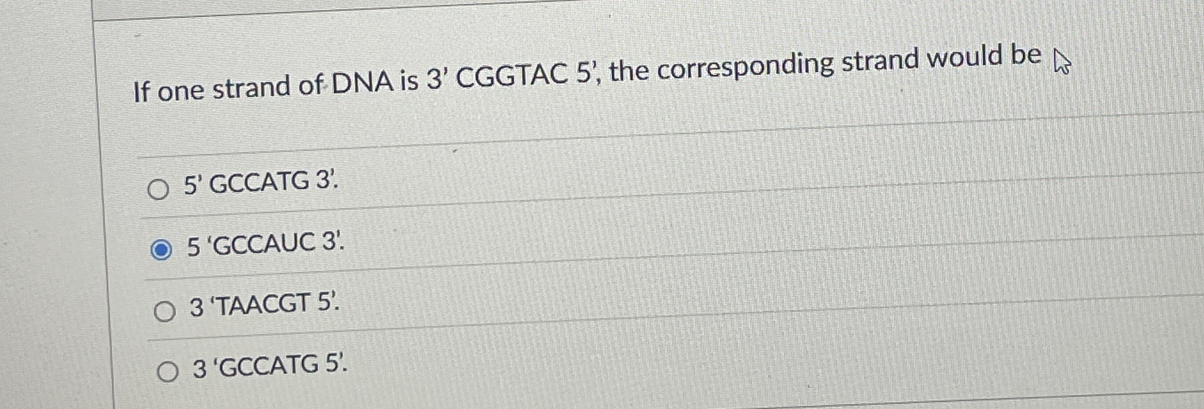 Solved If one strand of DNA is 3' ﻿CGGTAC 5', ﻿the | Chegg.com