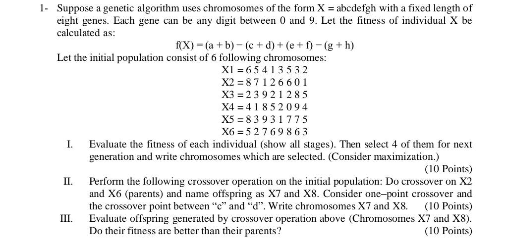 Solved 1- Suppose a genetic algorithm uses chromosomes of | Chegg.com