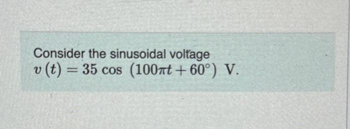 Solved Consider the sinusoidal voltage | Chegg.com