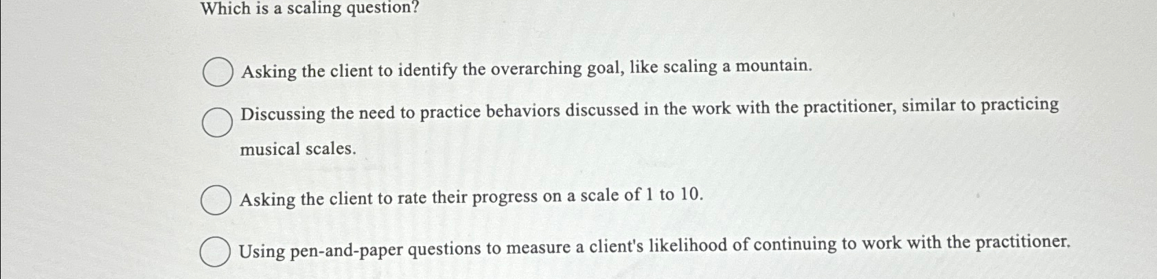 Solved Which is a scaling question? ﻿Asking the client to | Chegg.com