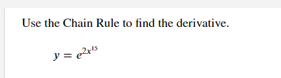Solved Use the Chain Rule to find the derivative.y=e2x15 | Chegg.com