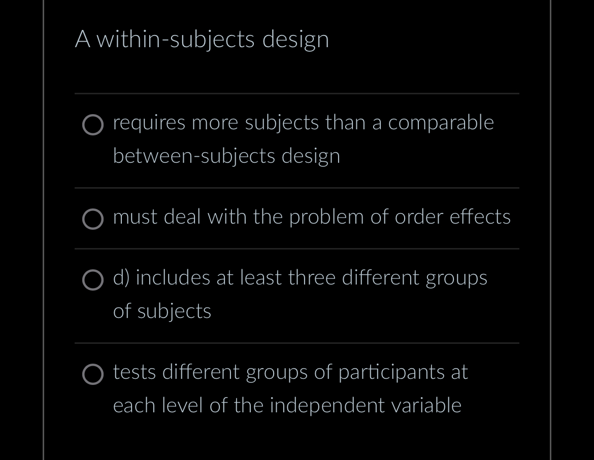 Solved A within-subjects designrequires more subjects than a | Chegg.com