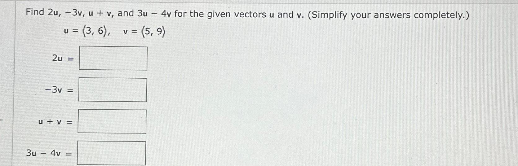 Solved Find 2u,-3v,u+v, ﻿and 3u-4v ﻿for the given vectors u | Chegg.com