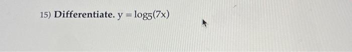 Solved 15) Differentiate. y=log5(7x) | Chegg.com