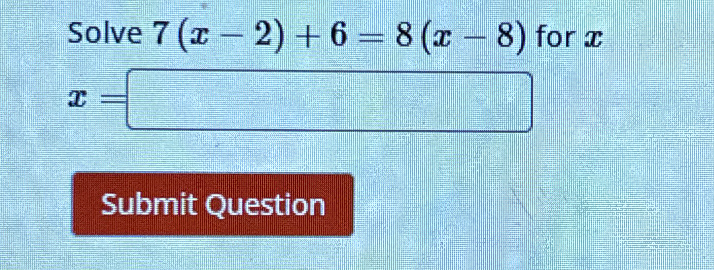 Solved Solve 7(x-2)+6=8(x-8) ﻿for xx= | Chegg.com