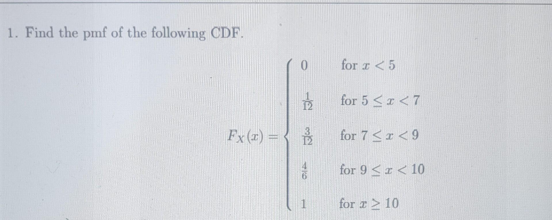 Solved 1. Find the pmf of the following CDF. 0 for I