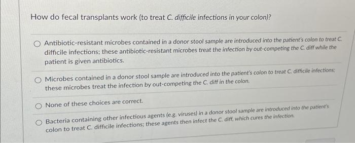 Solved How do fecal transplants work (to treat C. difficile | Chegg.com