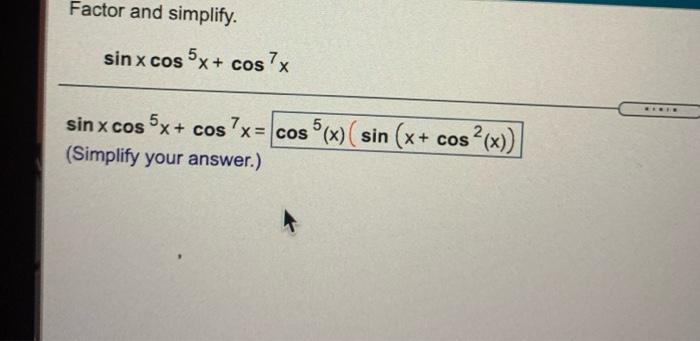 Solved Factor and simplify. sin x cos 5x + cos? sin x cos 5x | Chegg.com