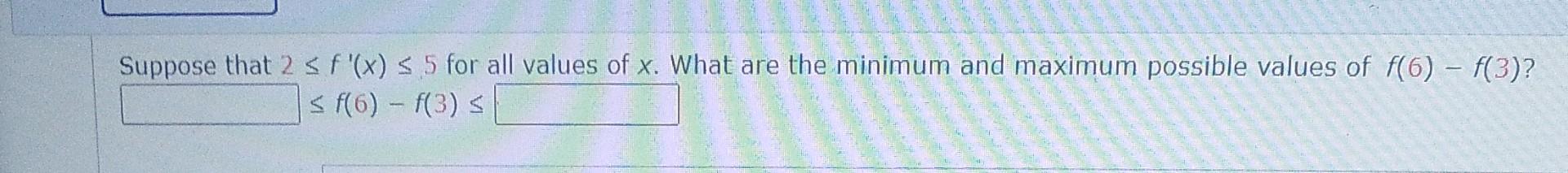 Solved Suppose that 2≤f′(x)≤5 for all values of x. What are | Chegg.com