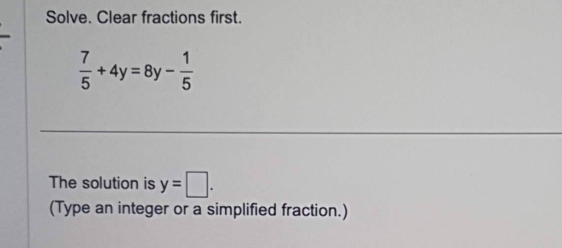 Solved Solve. Clear fractions first.75+4y=8y-15The solution | Chegg.com