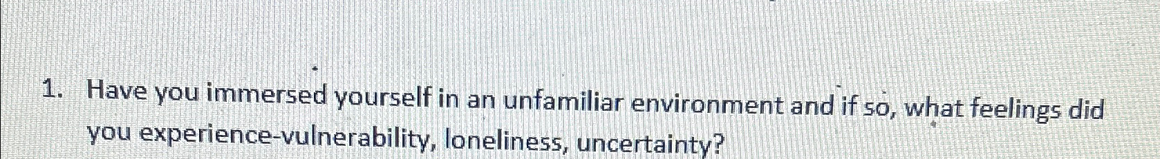 Solved Have you immersed yourself in an unfamiliar | Chegg.com
