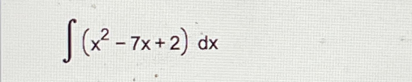Solved ∫﻿﻿(x2-7x+2)dx | Chegg.com