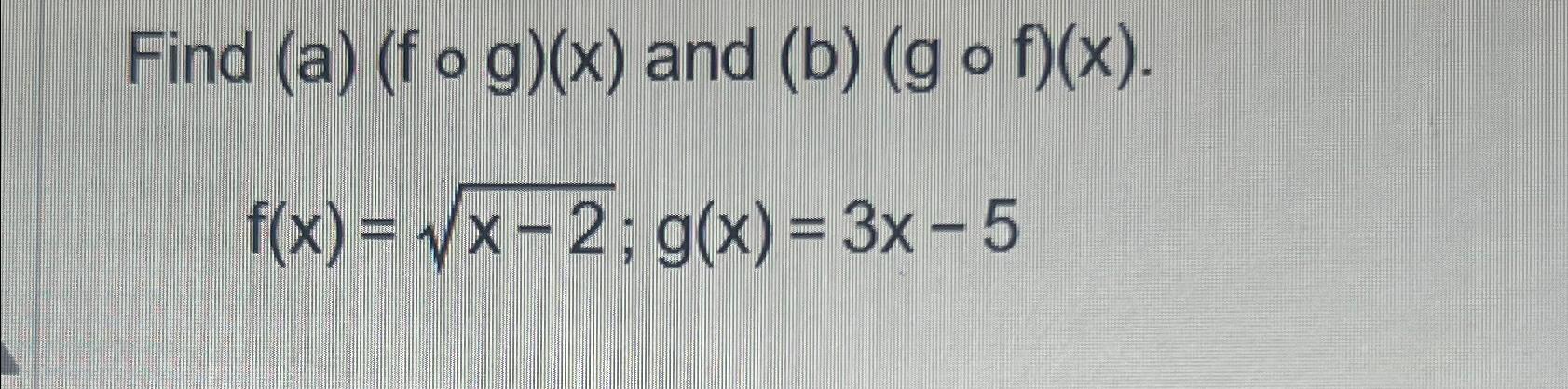 Solved Find (a)(f@g)(x) ﻿and (b)(g@f)(x)f(x)=x-22;g(x)=3x-5 | Chegg.com