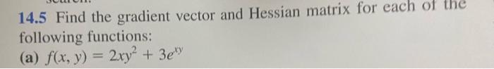 Solved 14.5 Find the gradient vector and Hessian matrix for | Chegg.com