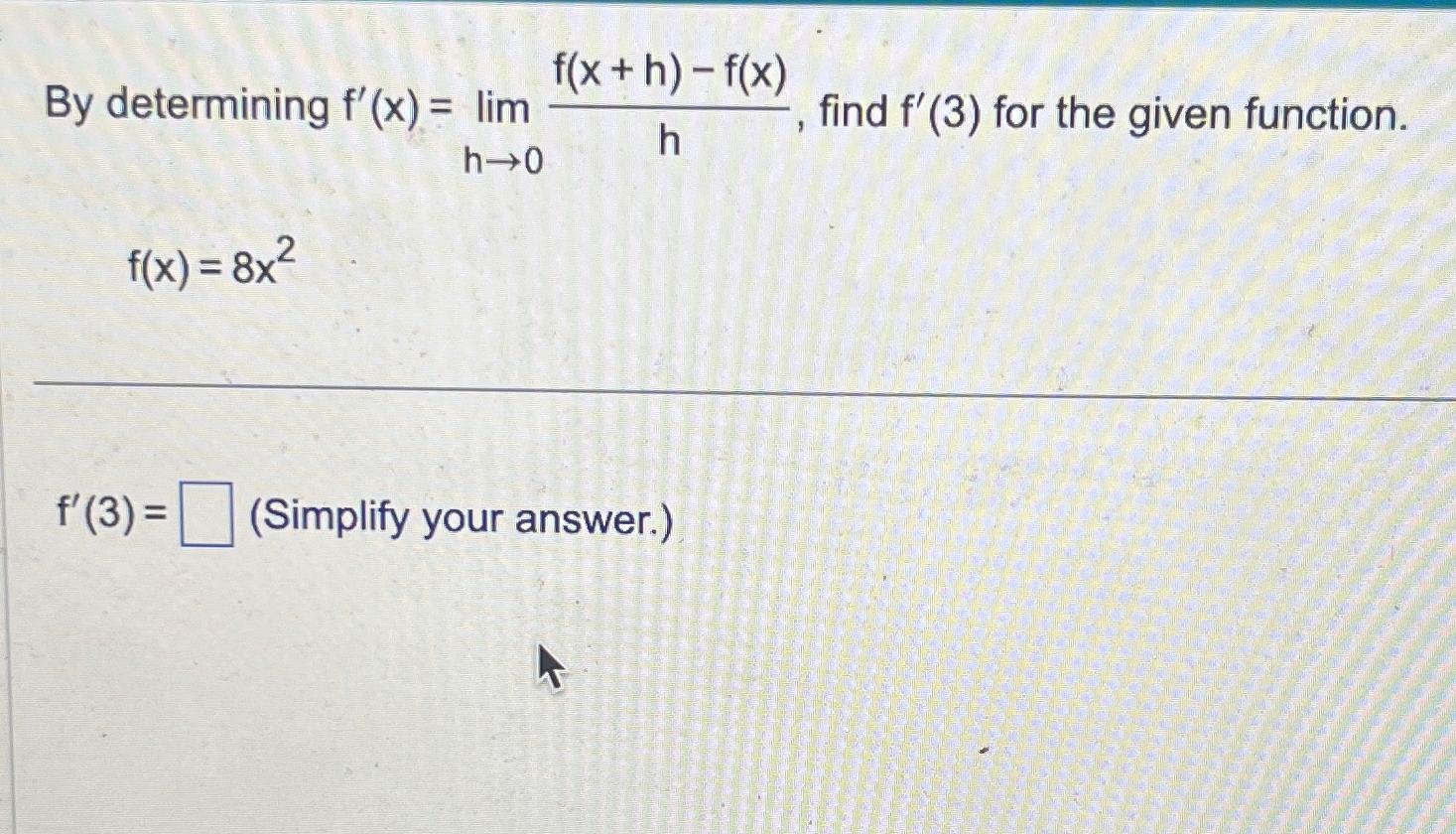 Solved By determining f'(x)=limh→0f(x+h)-f(x)h, ﻿find f'(3) | Chegg.com
